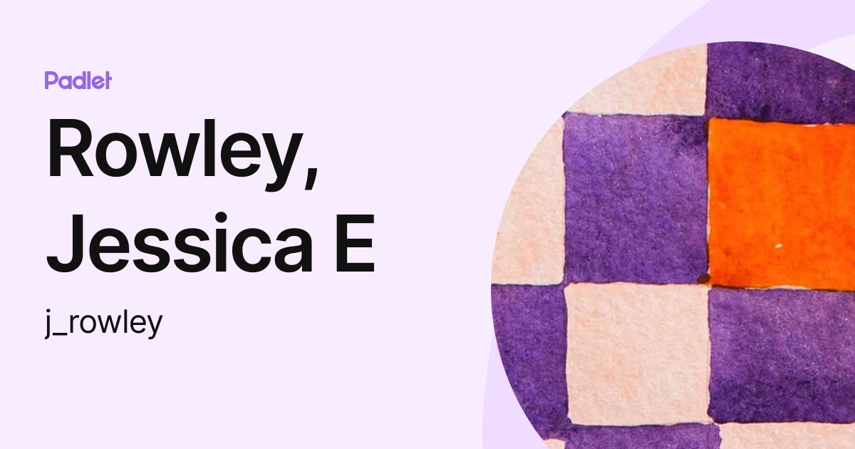 Rowley, Jessica E (j_rowley) profile | Padlet