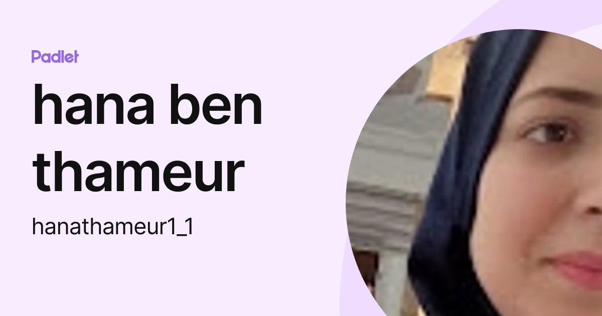 hana ben thameur (hanathameur1) profile | Padlet