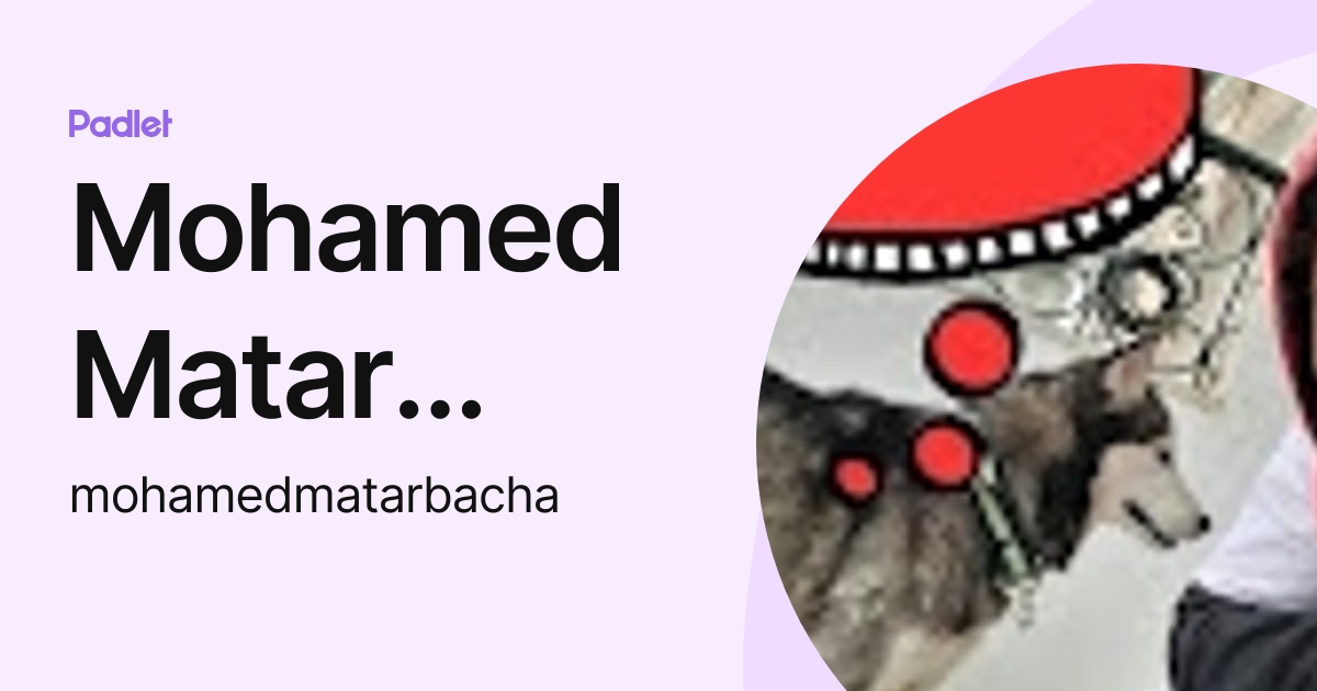 Mohamed Matar Bacha (mohamedmatarbacha) profile | Padlet
