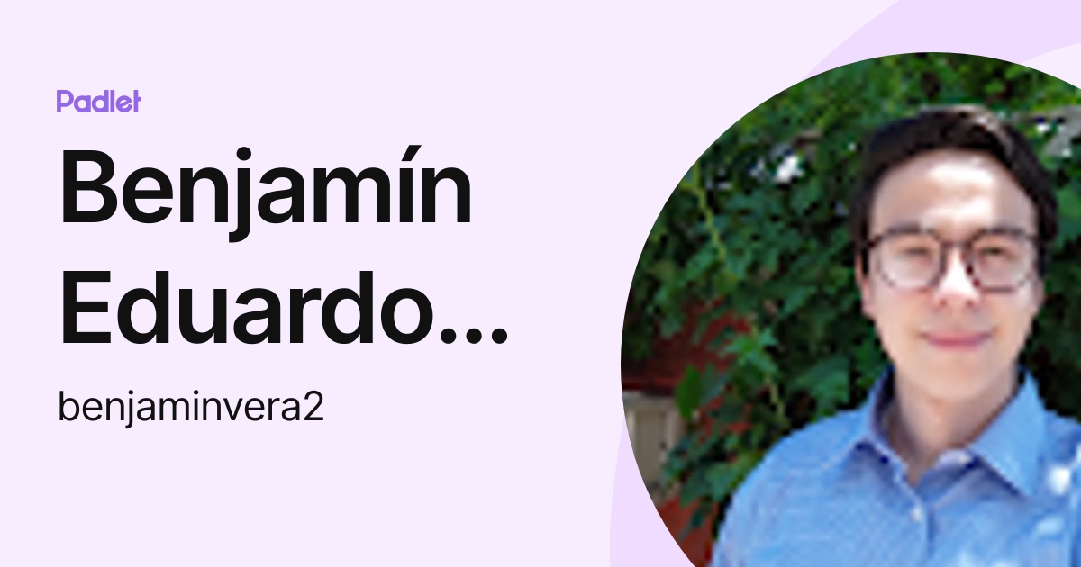 Benjamín Eduardo Vera Ramírez (benjaminvera2) profile | Padlet