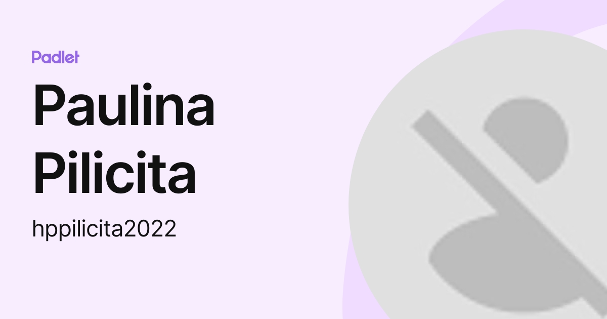 Paulina Pilicita (hppilicita2022) profile | Padlet