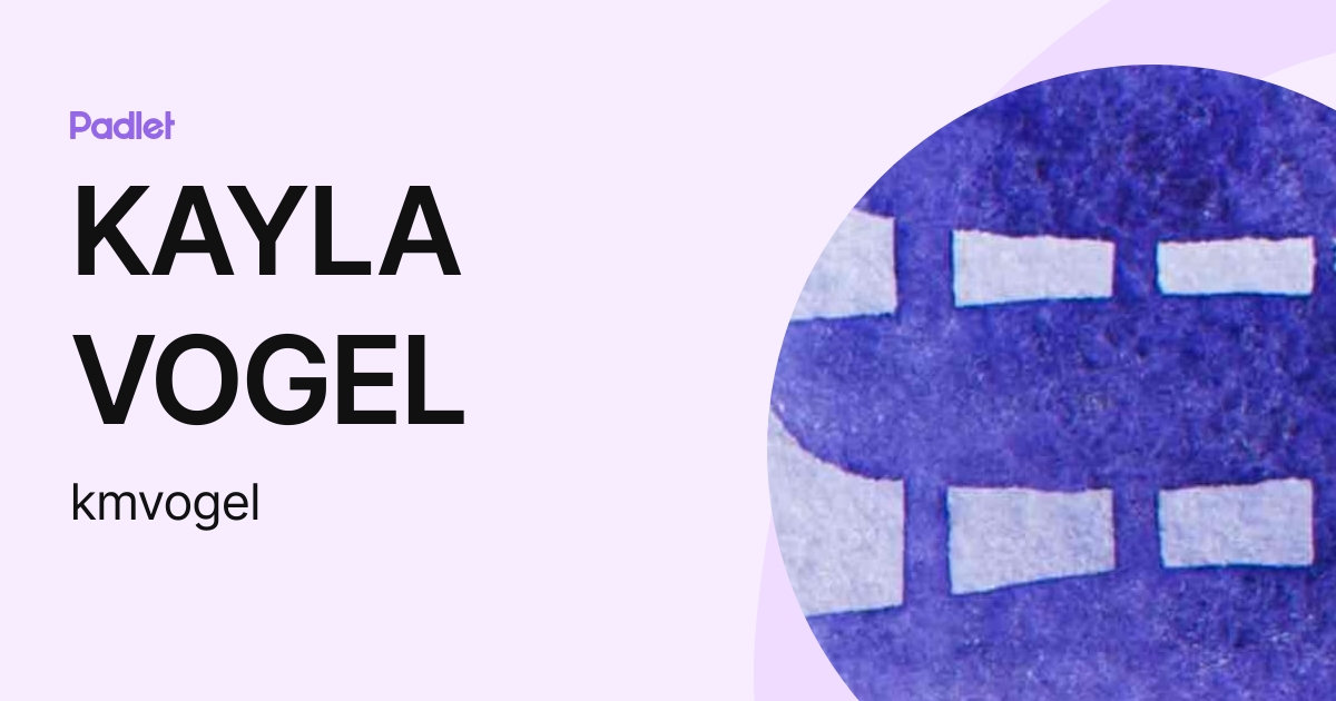 KAYLA VOGEL (kmvogel) profile | Padlet