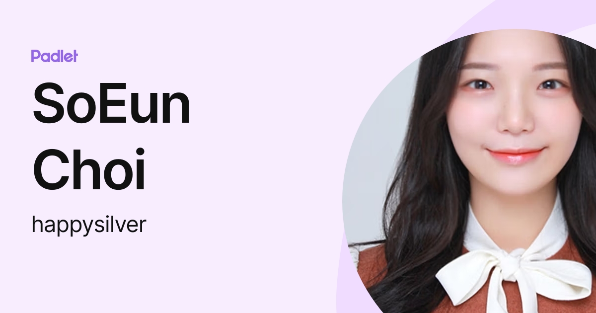 SoEun Choi (happysilver) profile | Padlet