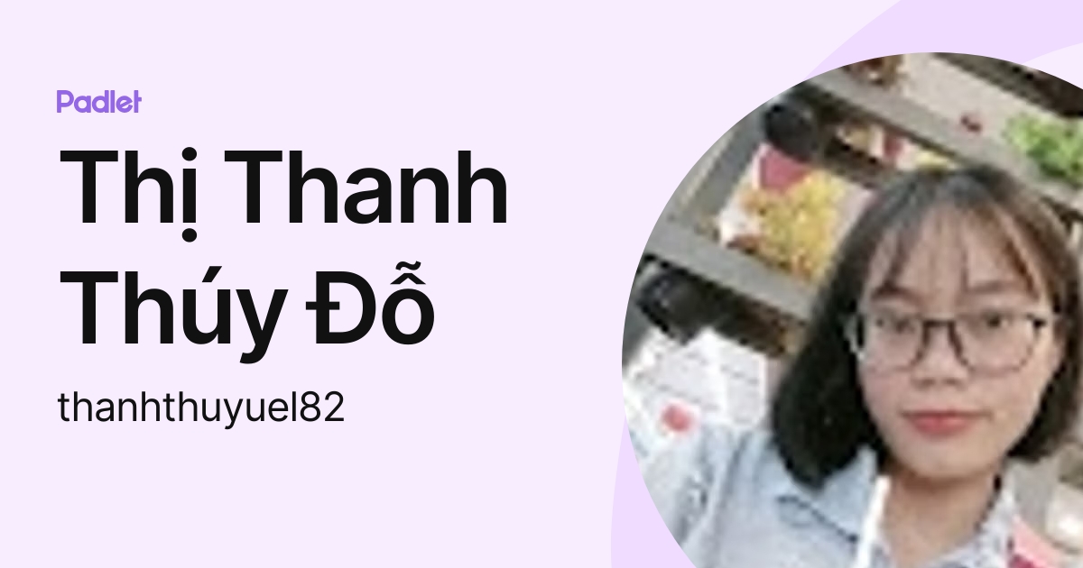 Thị Thanh Thúy Đỗ (thanhthuyuel82) profile | Padlet