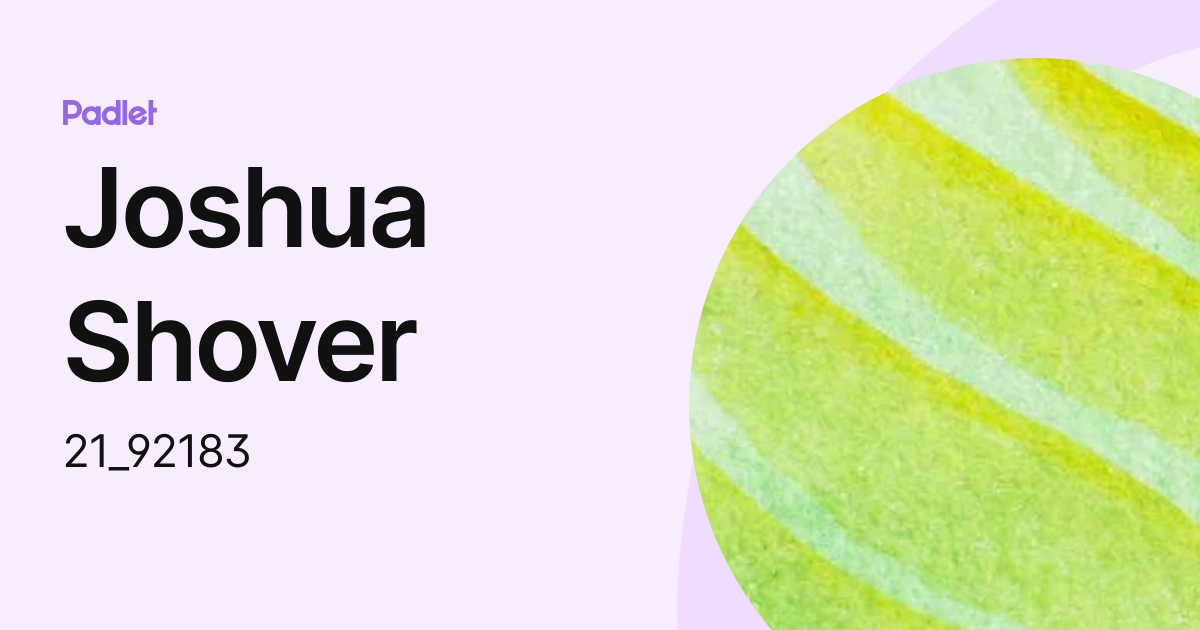 Joshua Shover (21_92183) profile | Padlet