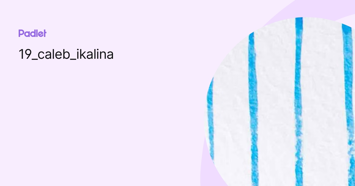 19_caleb_ikalina profile | Padlet