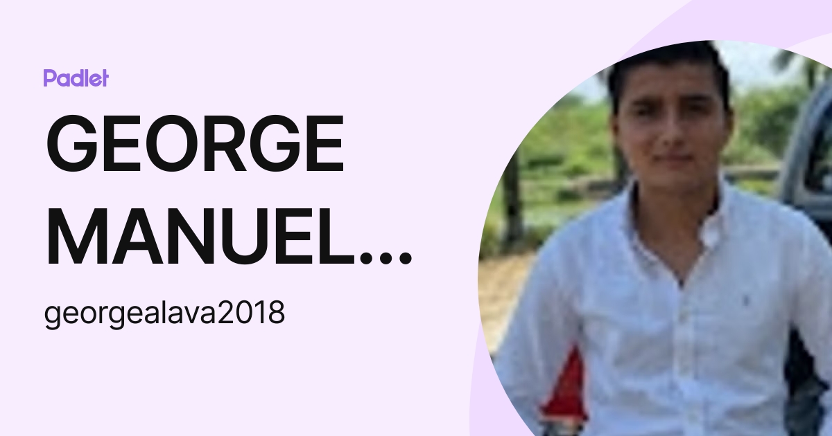 GEORGE MANUEL ALAVA MENDOZA (georgealava2018) profile | Padlet