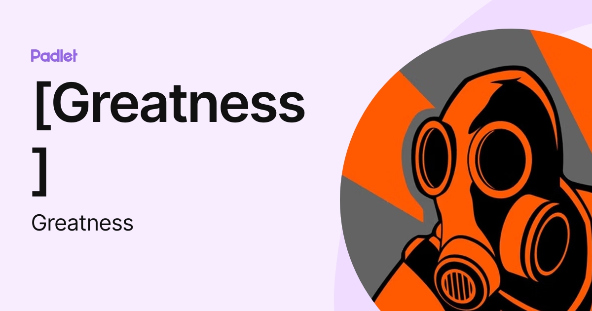 [Greatness] (Greatness) profile | Padlet