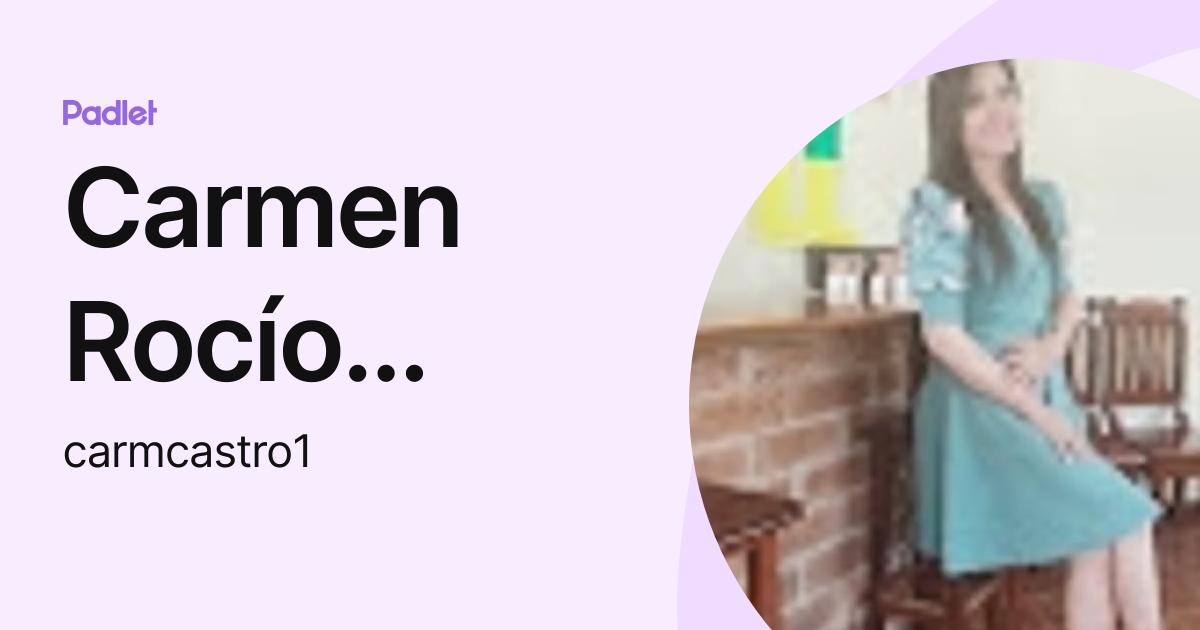 Carmen Rocío Castro González (carmcastro1) profile | Padlet