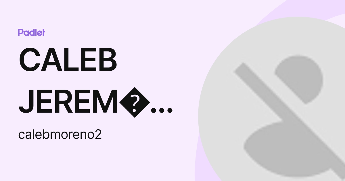 CALEB JEREM AS MORENO TICONA (calebmoreno2) profile | Padlet