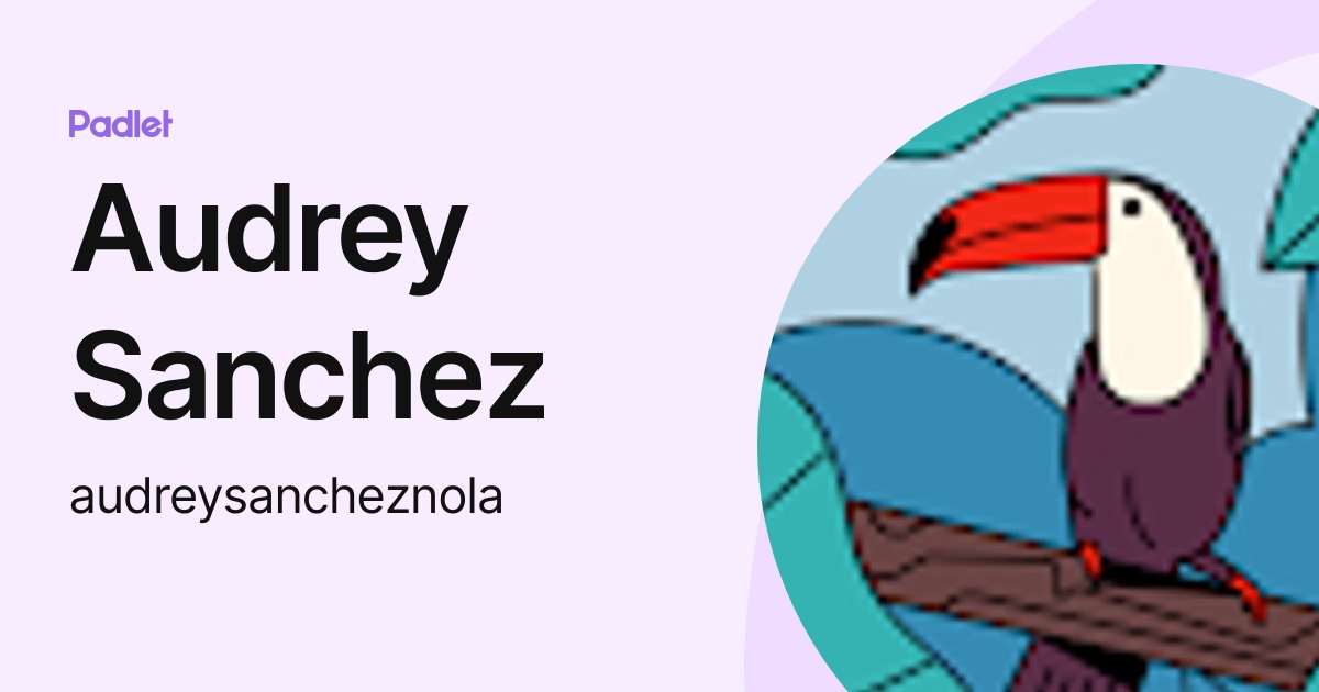 Audrey Sanchez (audreysancheznola) profile | Padlet