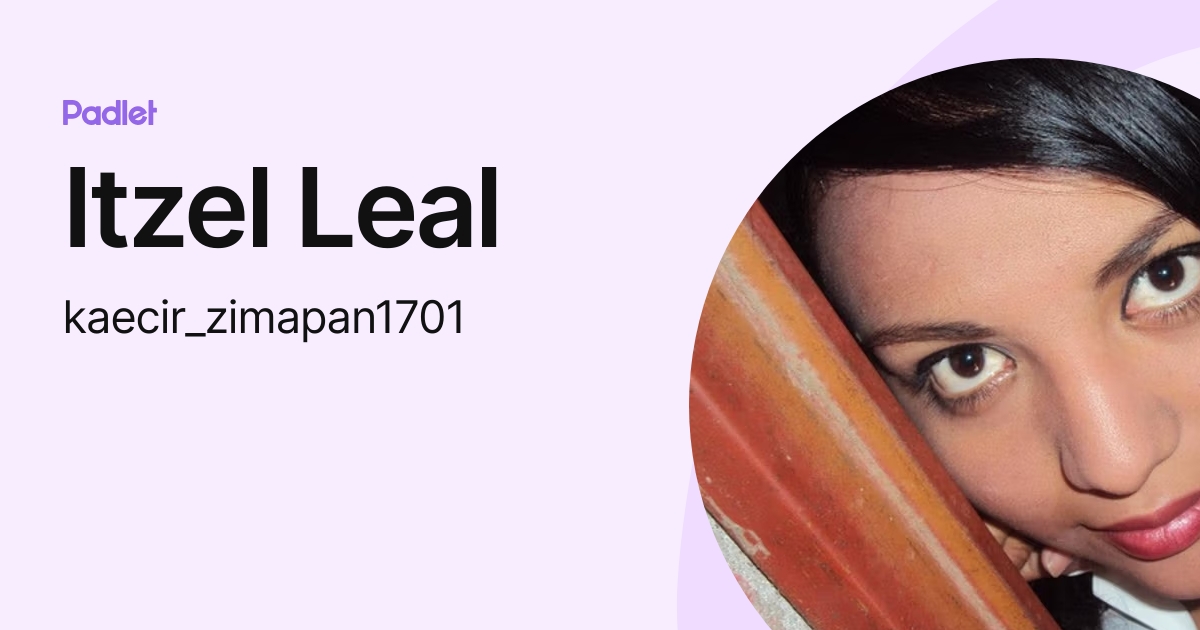 Itzel Leal (kaecir_zimapan1701) profile | Padlet