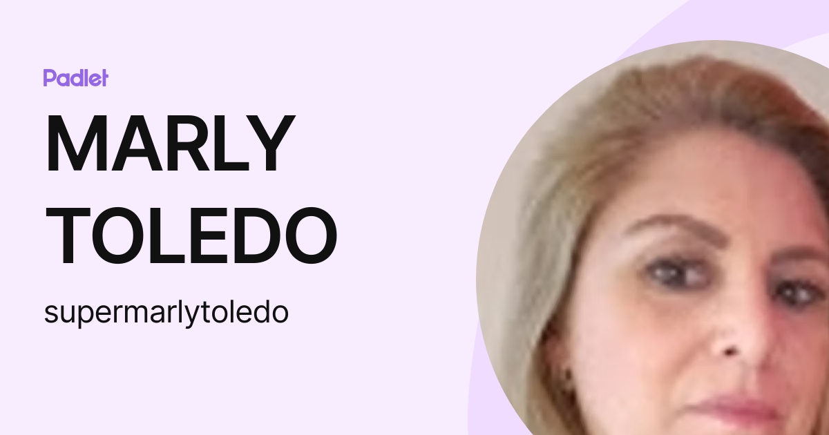 MARLY TOLEDO (supermarlytoledo) profile | Padlet
