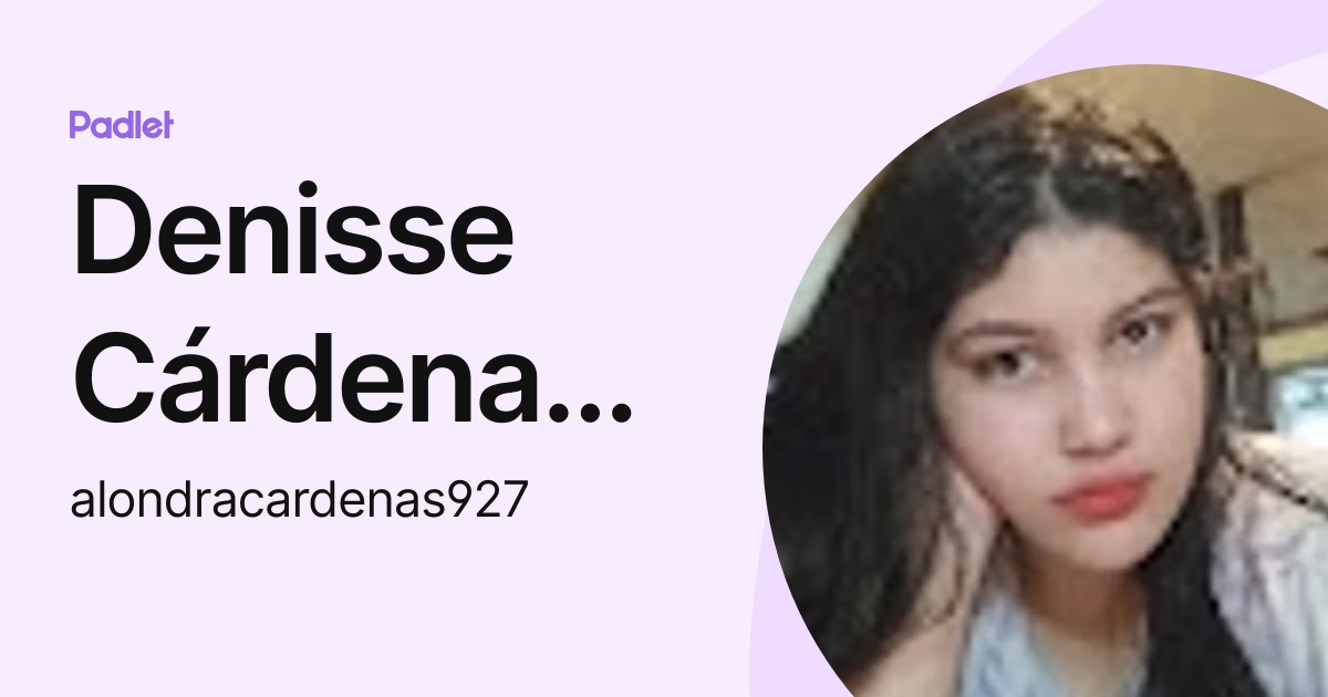 Denisse Cárdenas シ (alondracardenas927) profile | Padlet