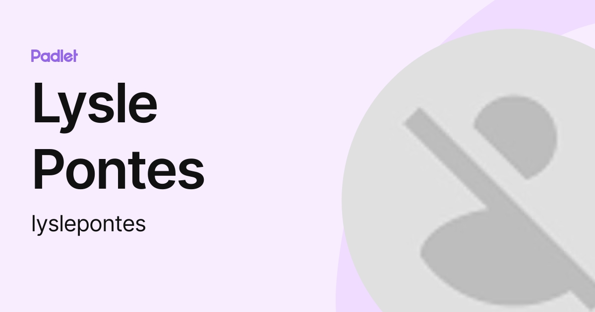Lysle Pontes (lyslepontes) profile | Padlet