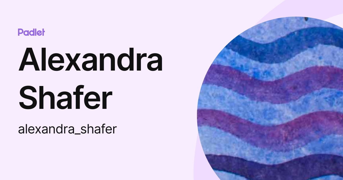Alexandra Shafer (alexandra_shafer) profile | Padlet
