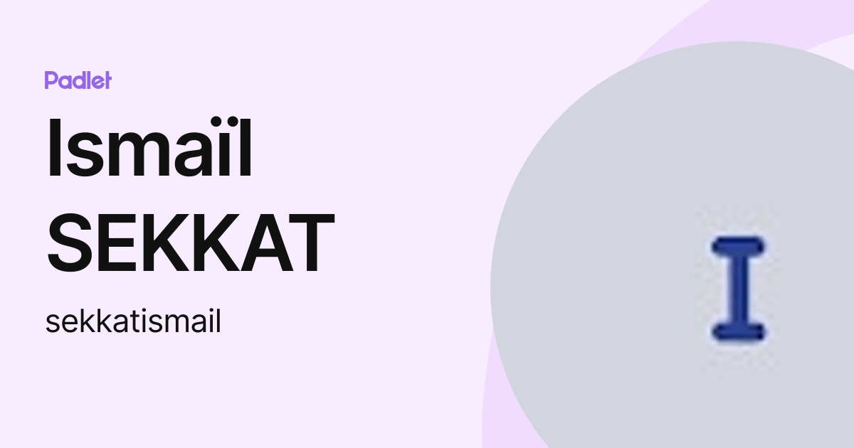 Ismaïl SEKKAT (sekkatismail) profile | Padlet
