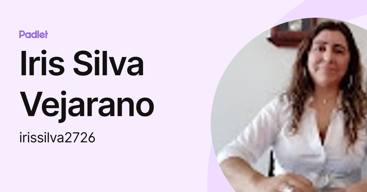 Iris Silva Vejarano (irissilva2726) profile | Padlet