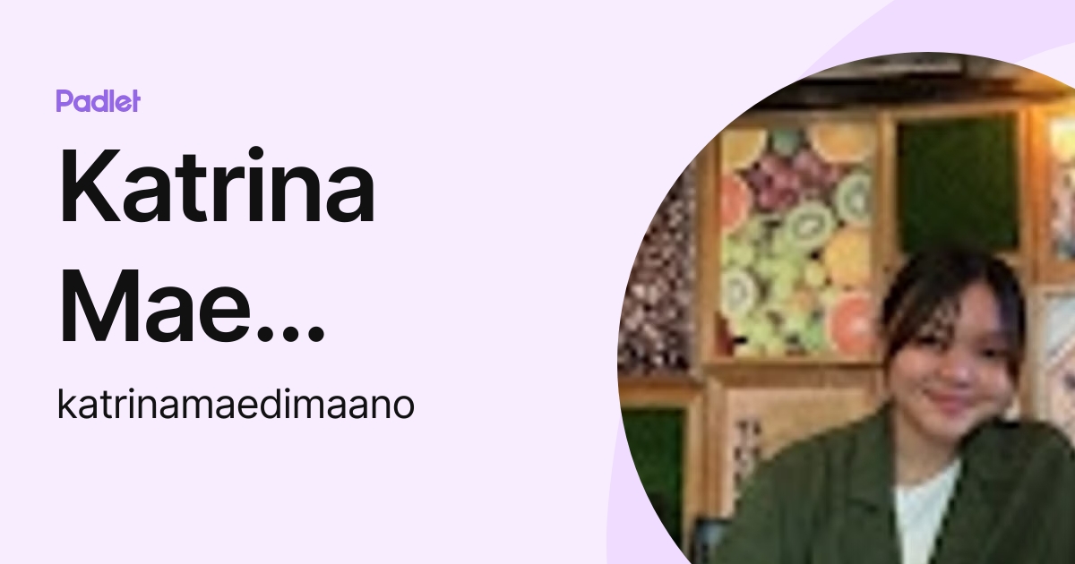 Katrina Mae Dimaano (katrinamaedimaano) profile | Padlet