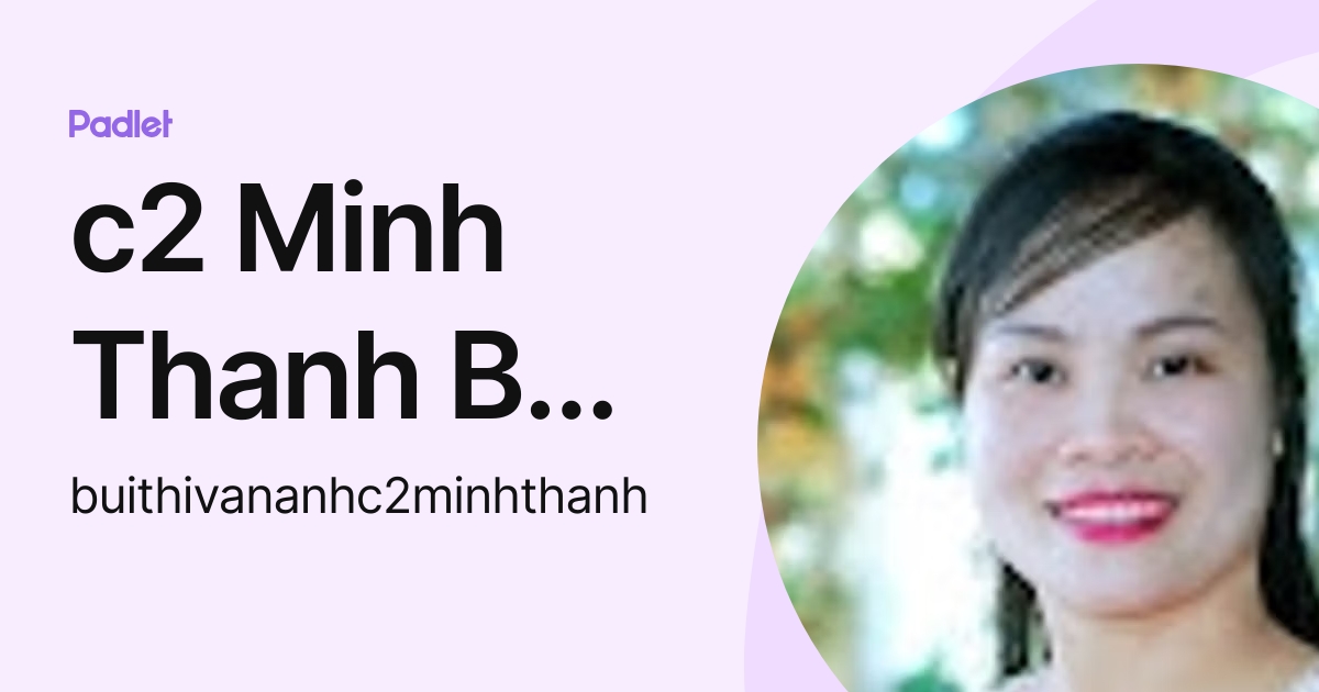 c2 Minh Thanh Bui Thi Van Anh (buithivananhc2minhthanh) profile | Padlet