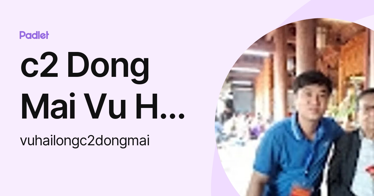 c2 Dong Mai Vu Hai Long (vuhailongc2dongmai) profile | Padlet