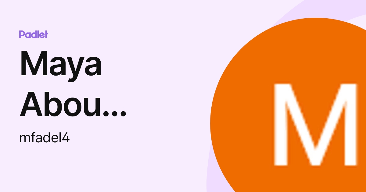 Maya Abou Fadel (mfadel2) profile | Padlet