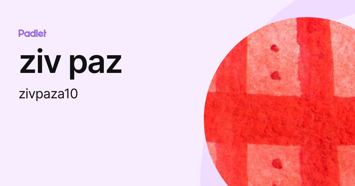 ziv paz (zivpaza10) profile | Padlet