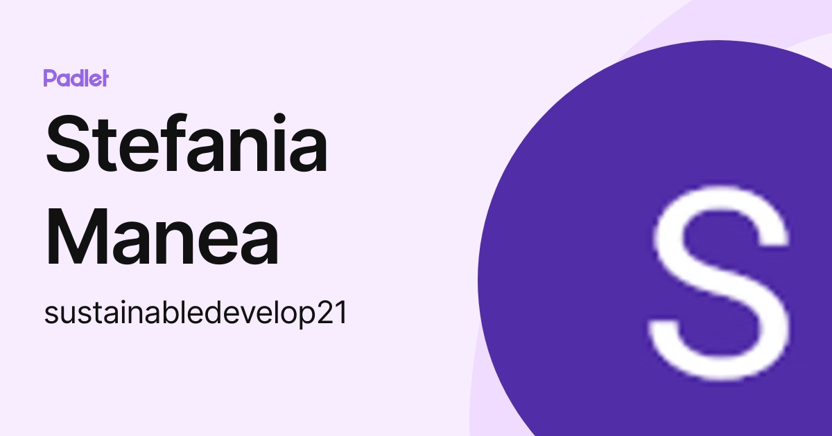 Stefania Manea (sustainabledevelop21) profile | Padlet