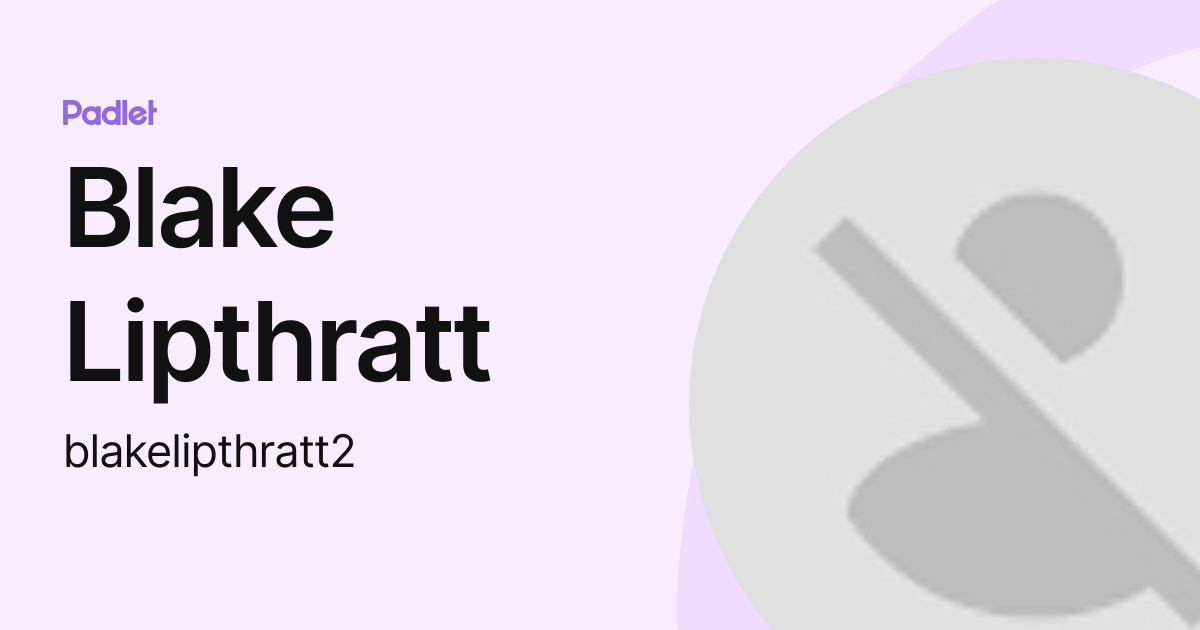 Blake Lipthratt (blakelipthratt2) profile | Padlet