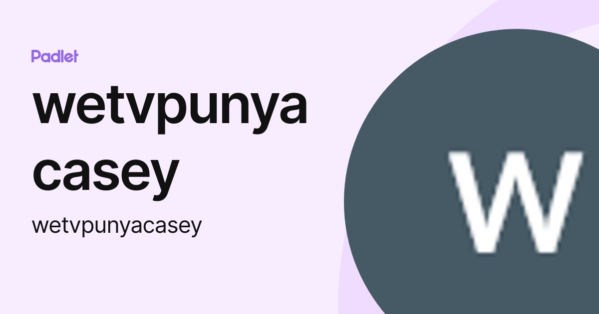 wetvpunya casey (wetvpunyacasey) profile | Padlet