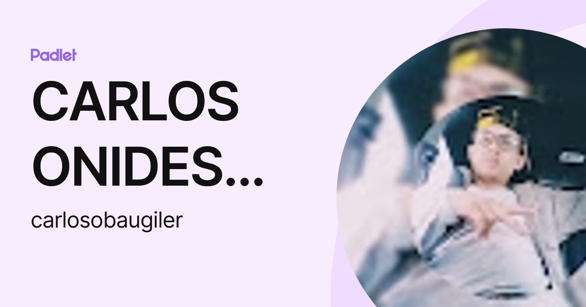 CARLOS ONIDES GILER BAUTISTA (carlosobaugiler) profile | Padlet