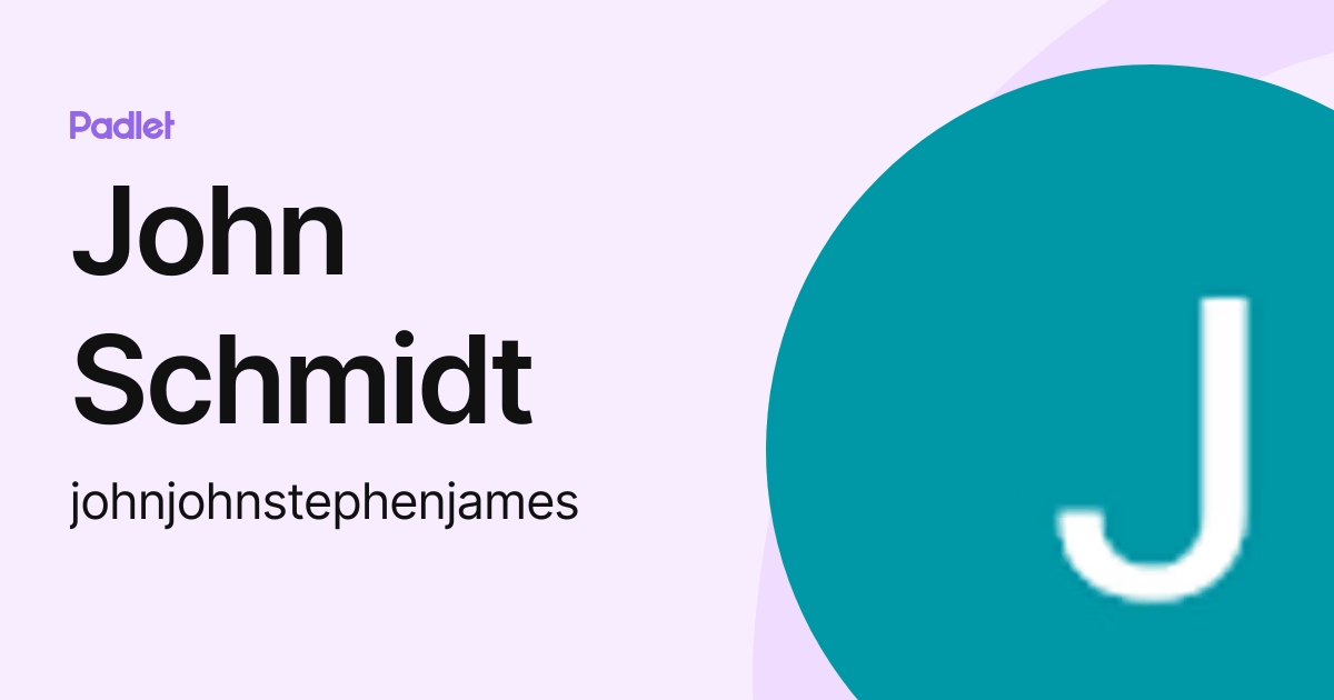 John Schmidt (johnjohnstephenjames) profile | Padlet