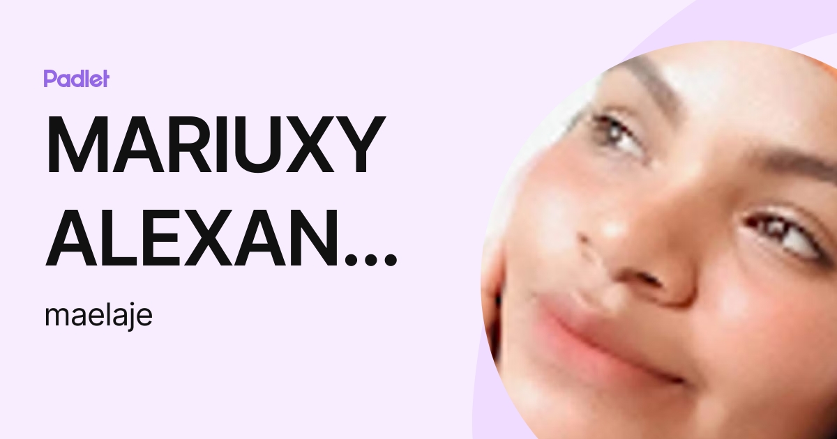 MARIUXY ALEXANDRA ELAJE RONQUILLO (maelaje) profile | Padlet