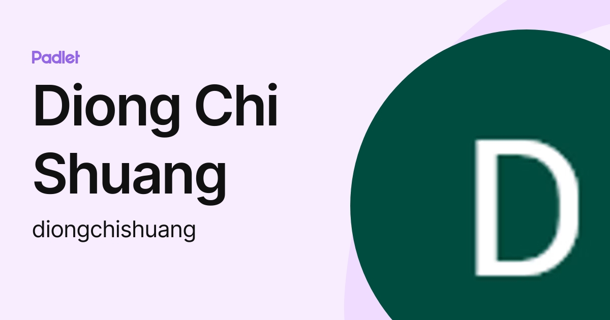Diong Chi Shuang (diongchishuang) profile | Padlet