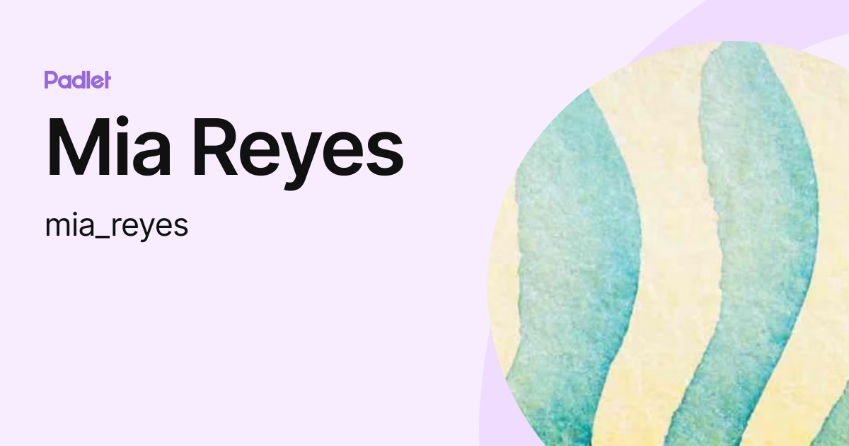 Mia Reyes (mia_reyes) profile | Padlet