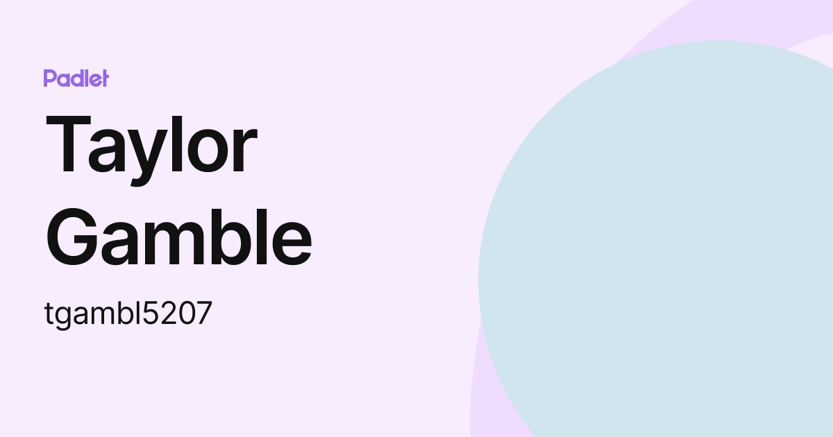 Taylor Gamble (tgambl5207) profile | Padlet