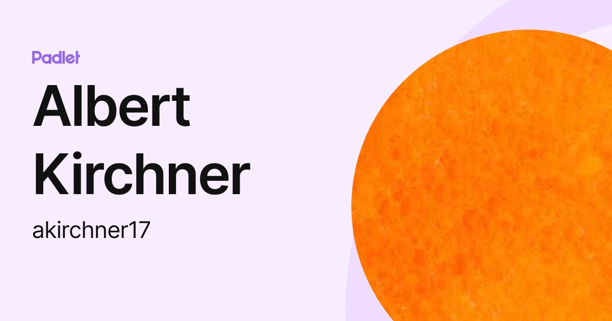 Albert Kirchner (akirchner17) profile | Padlet