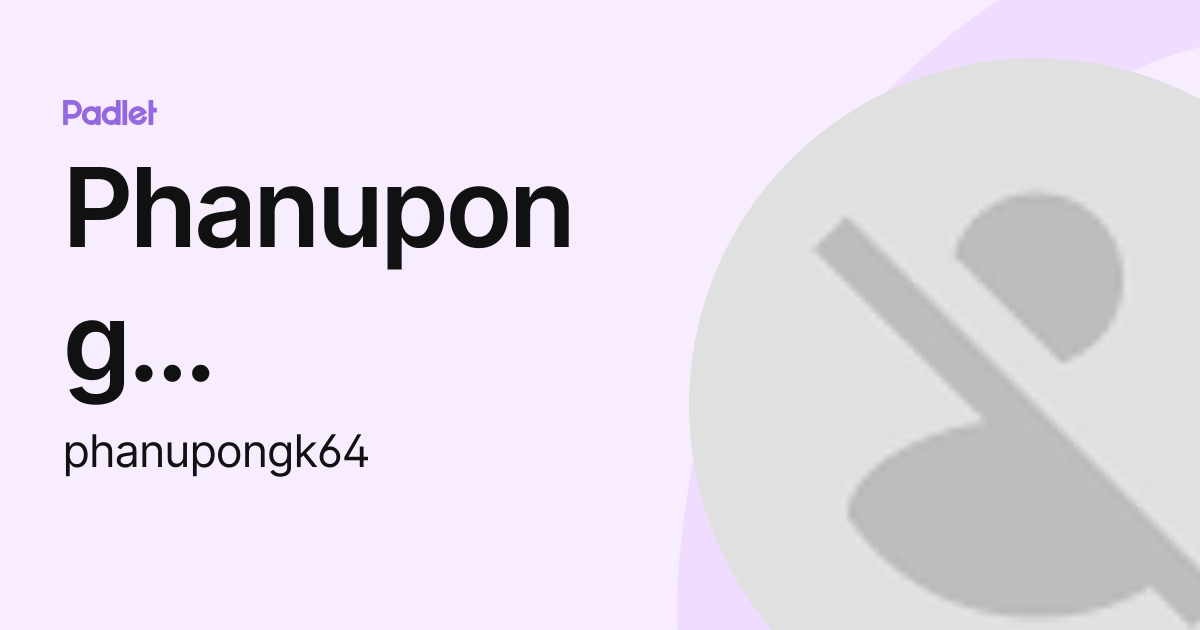 Phanupong Kaemngern (phanupongk64) profile | Padlet