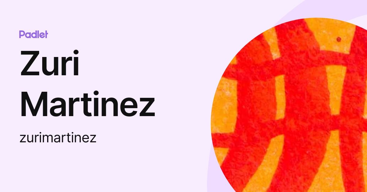 Zuri Martinez (zurimartinez) profile | Padlet