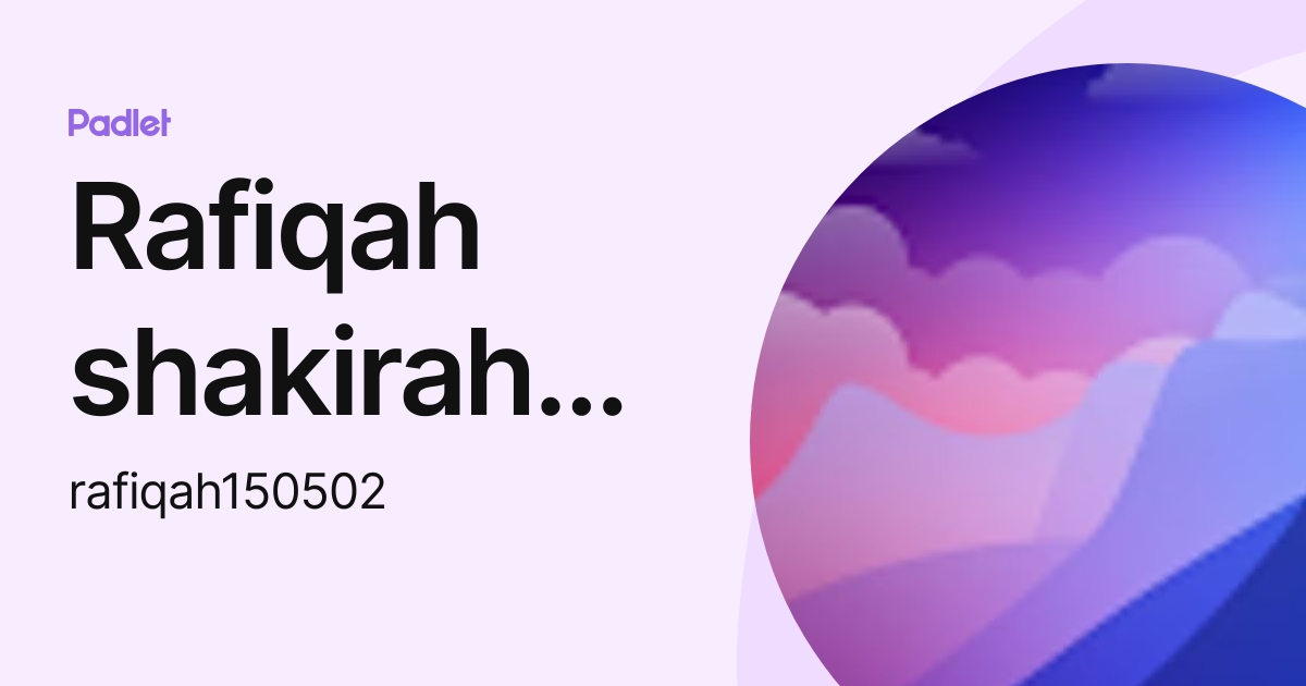 Rafiqah shakirah Mohd nakhaie (rafiqah150502) profile | Padlet