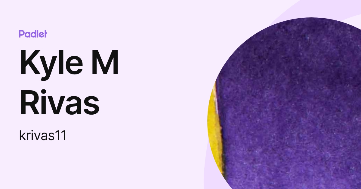 Kyle M Rivas (krivas11) profile | Padlet