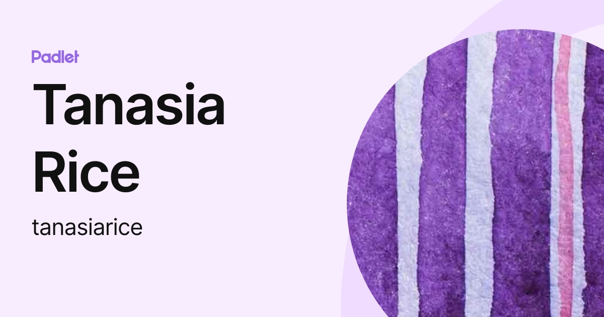 Tanasia Rice (tanasiarice) profile | Padlet