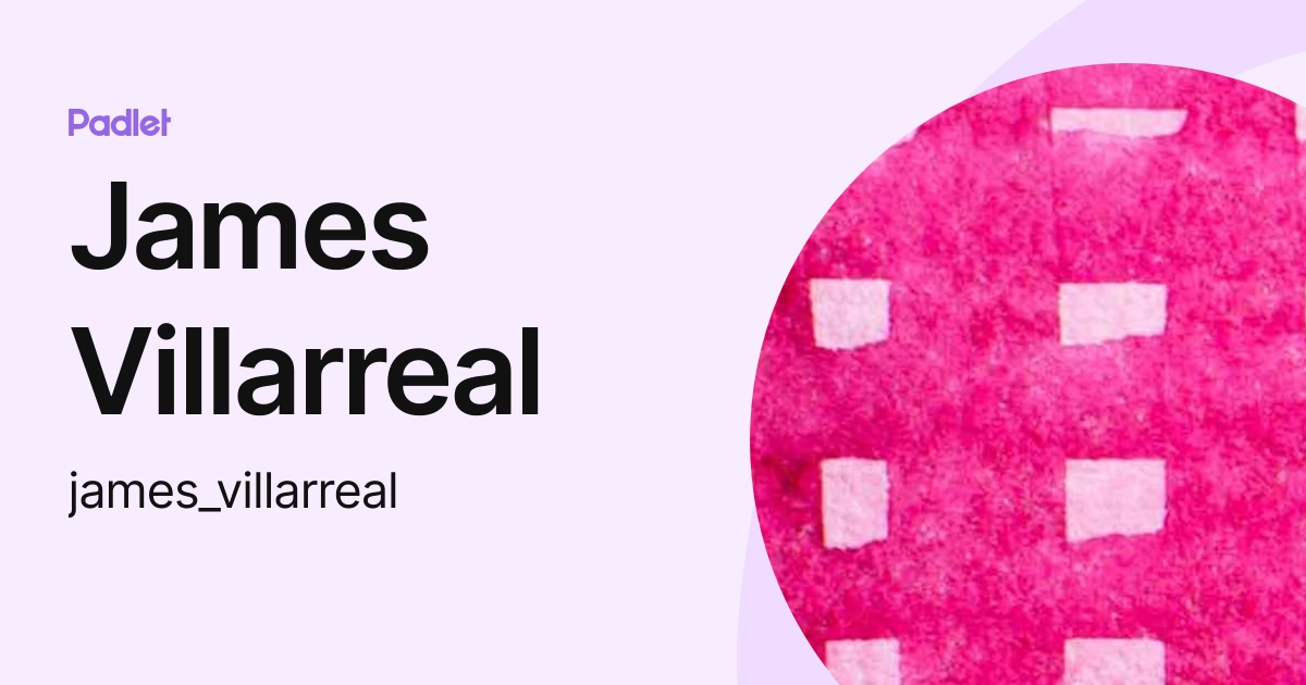 James Villarreal (james_villarreal) profile | Padlet