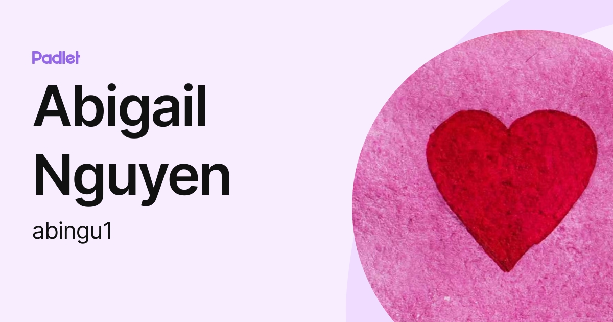 Abigail Nguyen (abingu1) profile | Padlet