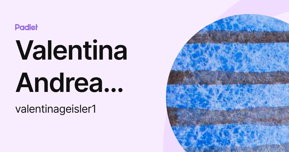 Valentina Andrea Geisler (valentinageisler1) profile | Padlet