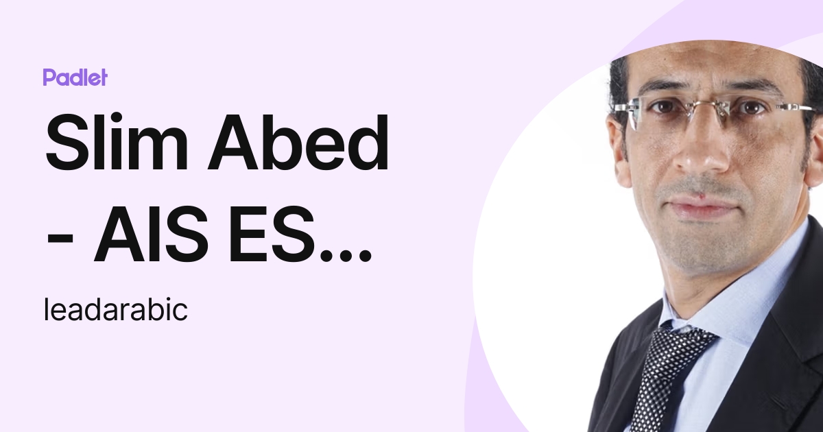 Slim Abed - AIS ES Arabic Lead (leadarabic) profile | Padlet
