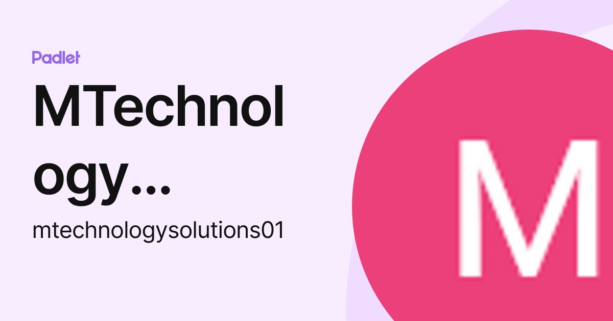 MTechnology Solutions (mtechnologysolutions01) profile | Padlet