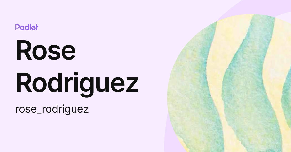 Rose Rodriguez (rose_rodriguez) profile | Padlet