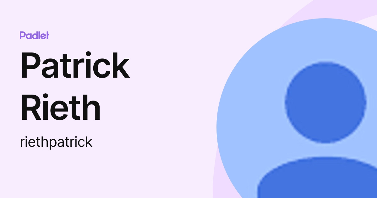 Patrick Rieth (riethpatrick) profile | Padlet