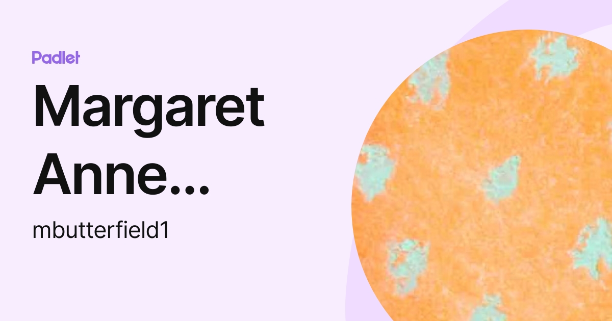 Margaret Anne Butterfield (mbutterfield1) profile | Padlet
